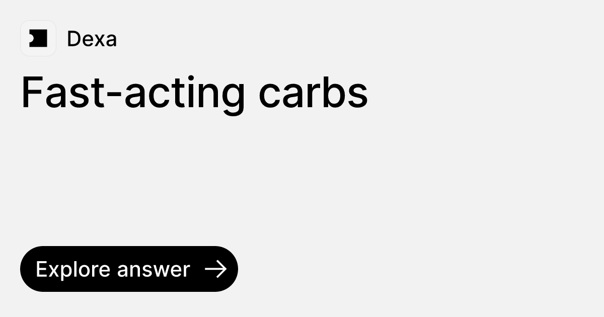 Fast-acting carbs | Ask Dexa