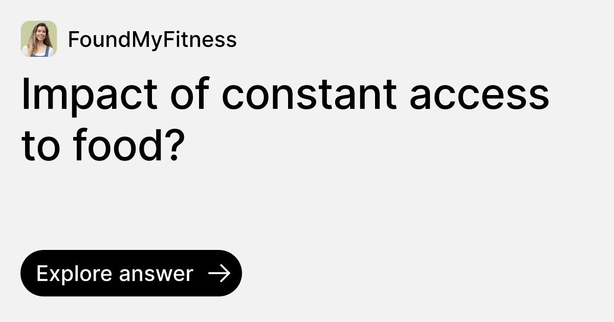 Impact of constant access to food? | Ask Dexa